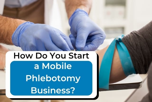 How Do You Start a Mobile Phlebotomy Business?